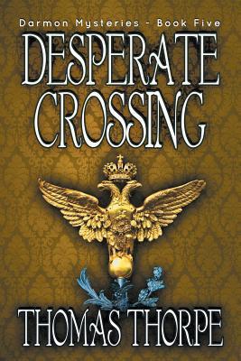 Desperate Crossing (Darmon Mysteries, #5) by Thomas Thorpe | Goodreads