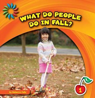 What Do People Do in Fall? by Rebecca Felix | Goodreads