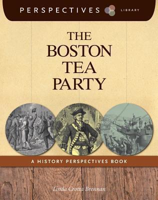 The Boston Tea Party: A History Perspectives Book by Linda Crotta ...