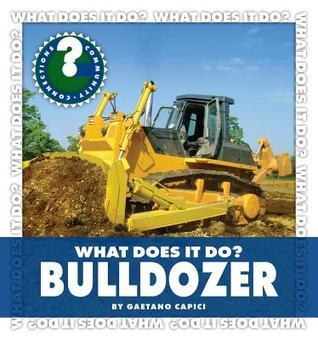 What Does It Do? Bulldozer by Gaetano Capici | Goodreads