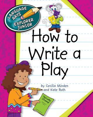 How to Write a Play by Cecilia Minden | Goodreads