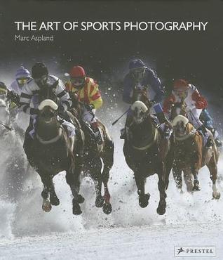 The Art of Sports Photography by Marc Aspland | Goodreads