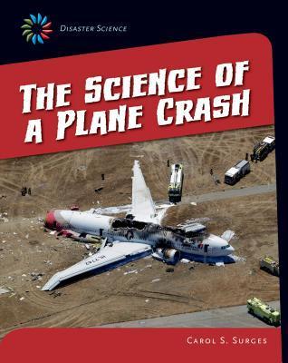 The Science of a Plane Crash (Disaster Science) by Carol S. Surges ...
