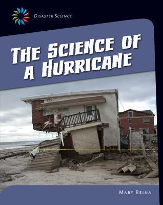 The Science of a Hurricane (Disaster Science) by Mary Reina | Goodreads