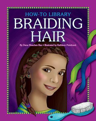 Braiding Hair (How-to Library) by Dana Meachen Rau | Goodreads