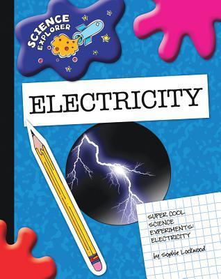 Super Cool Science Experiments: Electricity by Sophie Lockwood | Goodreads