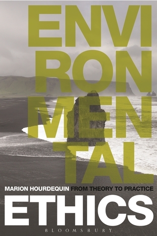 Environmental Ethics: From Theory to Practice by Marion Hourdequin ...