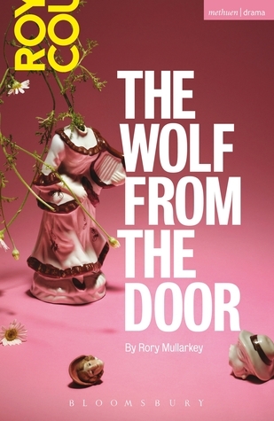 The Wolf From The Door (Modern Plays) by Rory Mullarkey | Goodreads