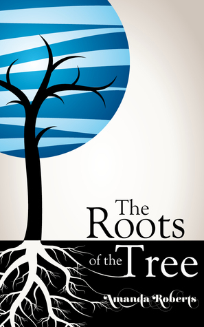 The Roots of the Tree by Amanda Roberts | Goodreads
