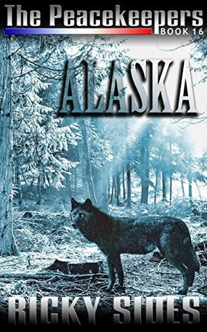 Alaska (The Peacekeepers #16) by Ricky Sides | Goodreads