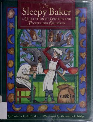 The Sleepy Baker: A Collection of Stories and Recipes for Children ...
