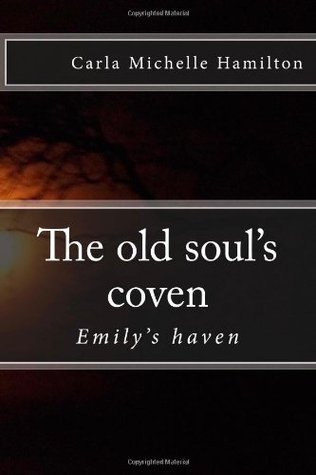 Emily's Haven (The Old Soul's Coven, #1) by Carla Hamilton | Goodreads