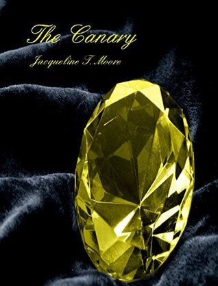 The Canary (The Canary Trilogy Book 1) by Jacqueline T. Moore | Goodreads