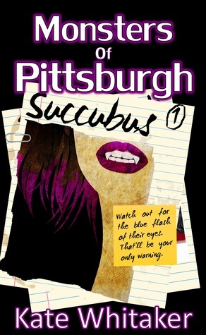 Monsters of Pittsburgh: Succubus by Kate Whitaker | Goodreads