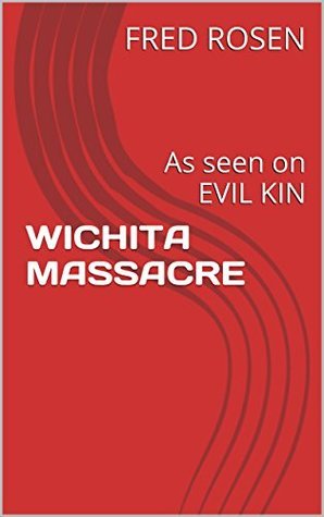 Wichita Massacre (Fred Rosen's Crime Files Book 4) by Fred Rosen ...