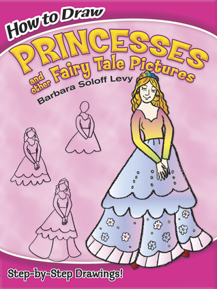 How to Draw Princesses and Other Fairy Tale Pictures: Step-by-Step ...