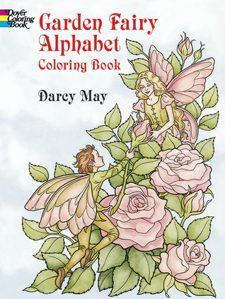 Garden Fairy Alphabet Coloring Book by Darcy May | Goodreads