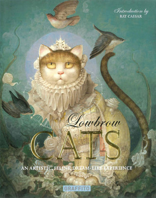 Lowbrow Cats: An Artistic, Feline, Dreamlike Experience by Rakel ...