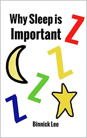 Why Sleep is Important by Binnick Lee | Goodreads