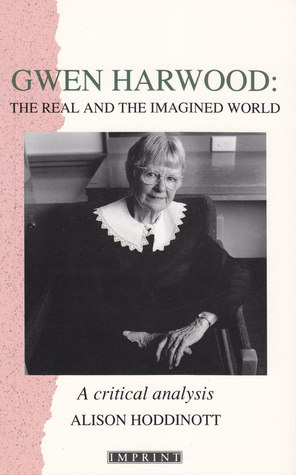 Gwen Harwood: The Real and the Imagined World by Alison Hoddinott ...