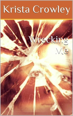 Wrecking Me By Krista Crowley Goodreads
