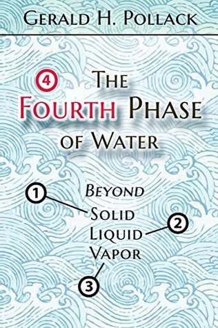 The Fourth Phase of Water: Beyond Solid, Liquid, and Vapor by Gerald H ...