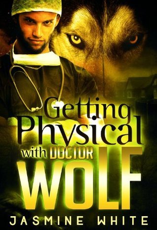 Getting Physical with Doctor Wolf (Doctor Wolf #3) by Jasmine White ...