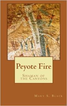 Peyote Fire: Shaman of the Canyons by Mary S. Black | Goodreads