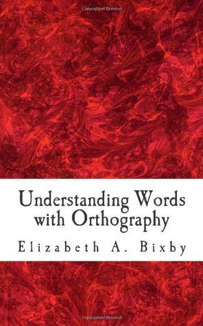 Understanding Words with Orthography by Elizabeth A. Bixby | Goodreads