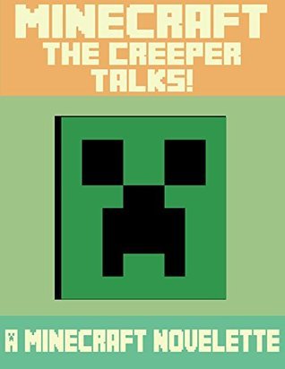 Minecraft: The Creeper Talks! (Tales of the Creepers) by Nikolas J ...