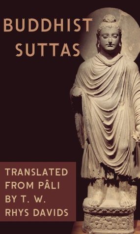Buddhist Suttas: The Mahâ-parinibbâna Suttanta, The Dhamma-kakka ...