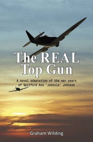 The Real Top Gun: A Novel Adaptation of the War Years of Spitfire Ace ...