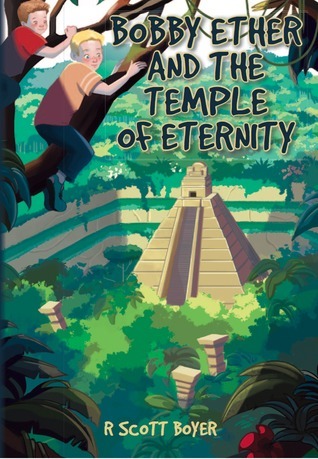 Bobby Ether and the Temple of Eternity by R. Scott Boyer | Goodreads