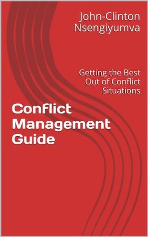 Conflict Management Guide: Getting the Best Out of Conflict Situations ...