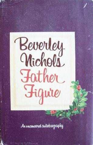 Father Figure by Beverley Nichols | Goodreads