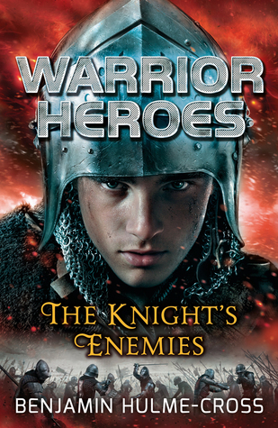 Warrior Heroes: The Knight's Enemies by Benjamin Hulme-Cross | Goodreads