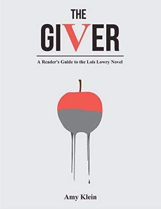 THE GIVER: A Reader's Guide to the Lois Lowry Novel by Amy Klein ...