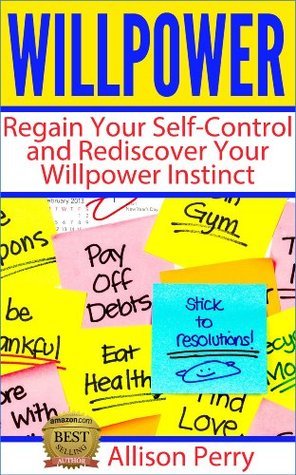 Willpower: Regain Your Self-Control and Rediscover Your Willpower ...