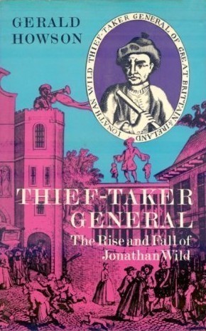Thief-Taker General: The rise and fall of Jonathan Wild by Gerald ...