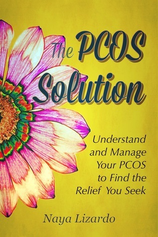 The PCOS Solution: Understand and Manage Your PCOS to Find the Relief ...