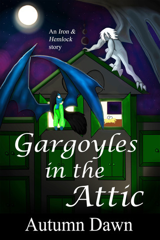 Gargoyles in the Attic (Iron & Hemlock, #3) by Autumn Dawn | Goodreads