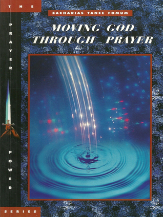 Moving God Through Prayer by Zacharias Tanee Fomum | Goodreads