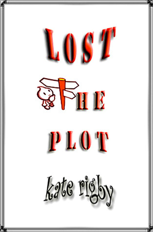 Lost The Plot by Kate Rigby | Goodreads