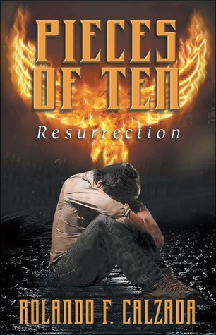 Pieces of Ten “Resurrection” by Rolando F. Calzada | Goodreads