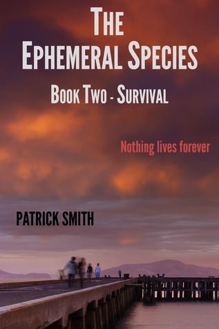 Ephemeral Species Book Two: Survival by Patrick Smith | Goodreads
