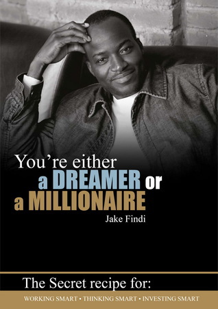 You’re Either a Dreamer or a Millionaire by Jake Findi | Goodreads