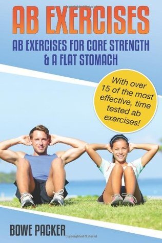 Ab Exercises: Ab Exercises For Core Strength & A Flat Stomach by Bowe ...