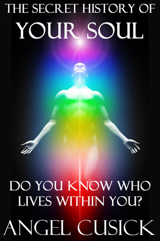 The Secret History Of Your Soul by Angel Cusick | Goodreads