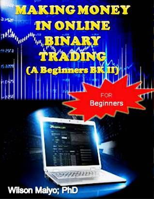 Making Money In Online Binary Trading by Wilson Maiyo | Goodreads
