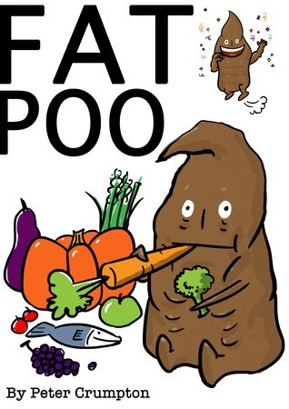 Fat Poo: How a Boy Lost Weight... Told as a Poo. by Peter Crumpton ...